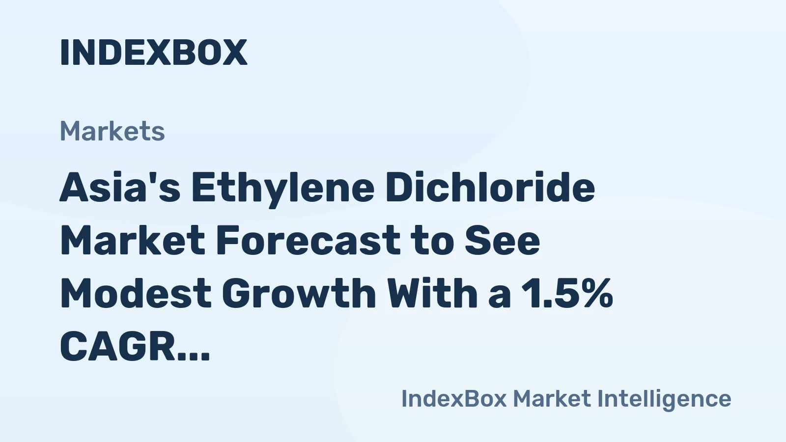 Asia's Ethylene Dichloride Market Forecast to See Modest Growth With a 1.5% CAGR in Value