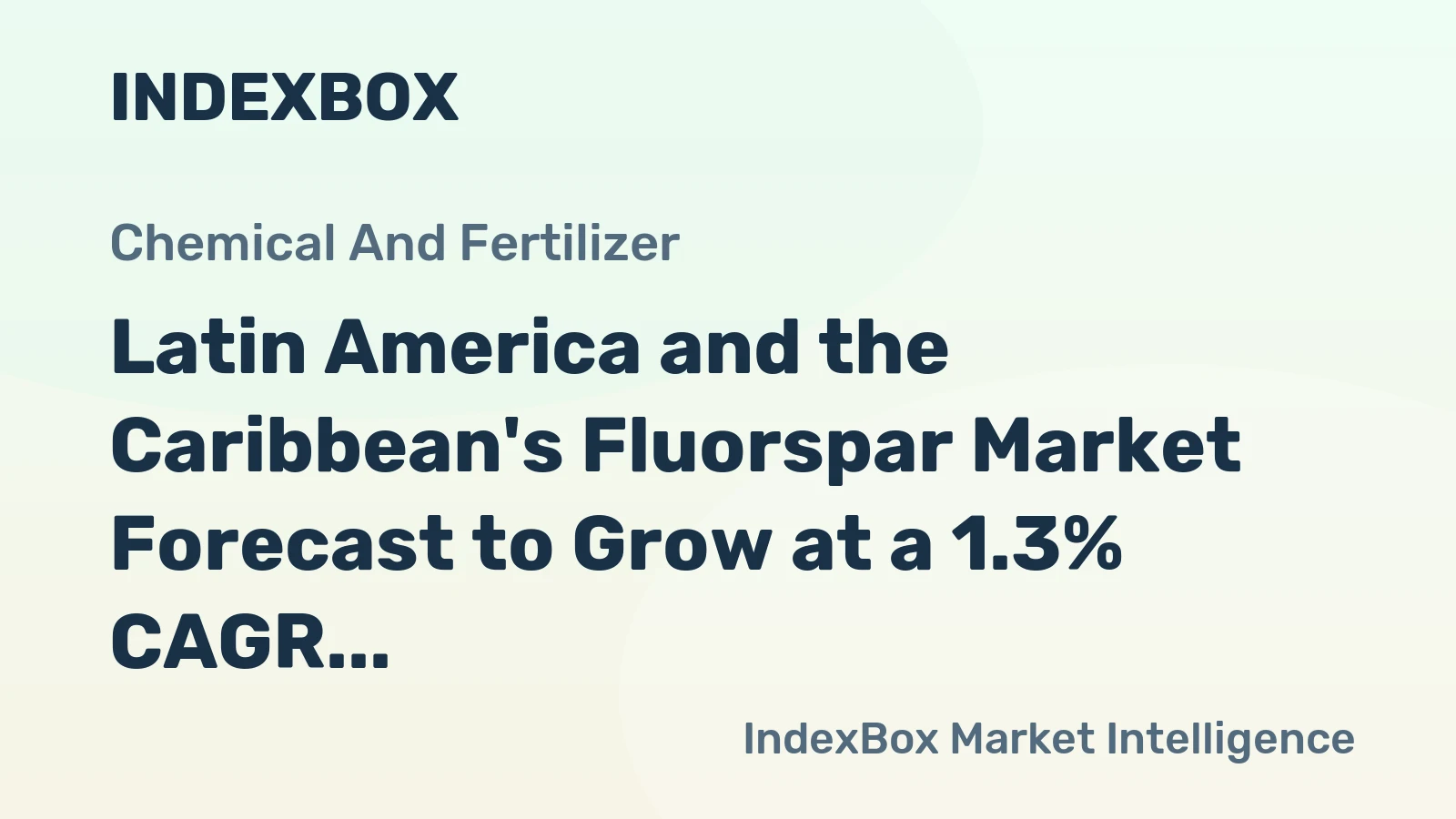 Latin America and the Caribbean's Fluorspar Market Forecast to Grow at a 1.3% CAGR in Value Terms
