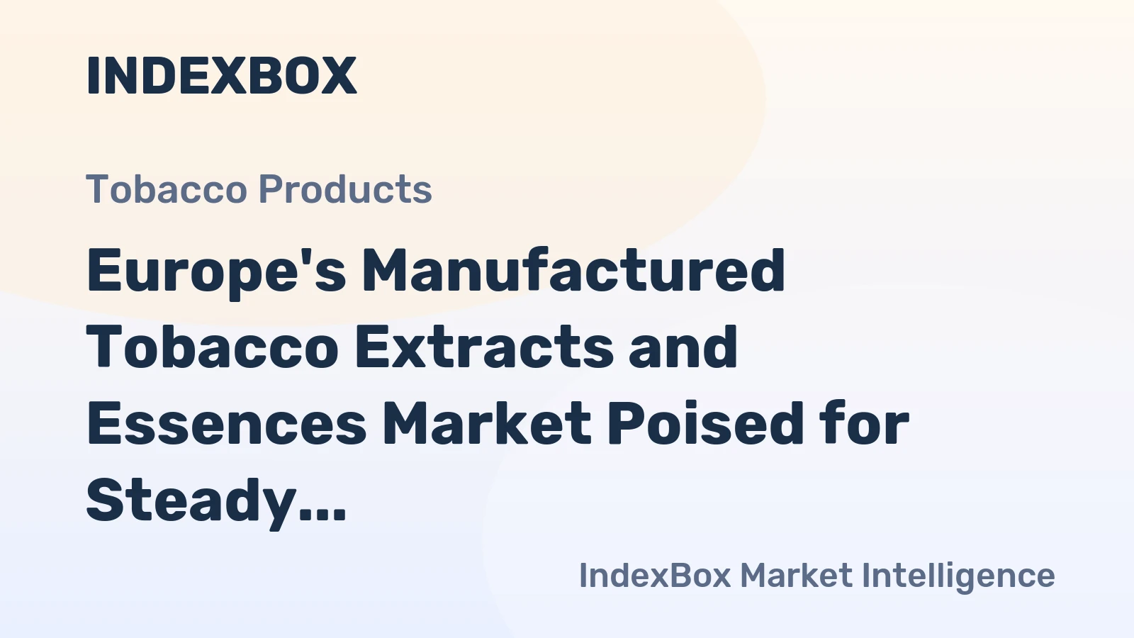 Europe's Manufactured Tobacco Extracts and Essences Market Poised for Steady Growth With a 1.9% CAGR in Value