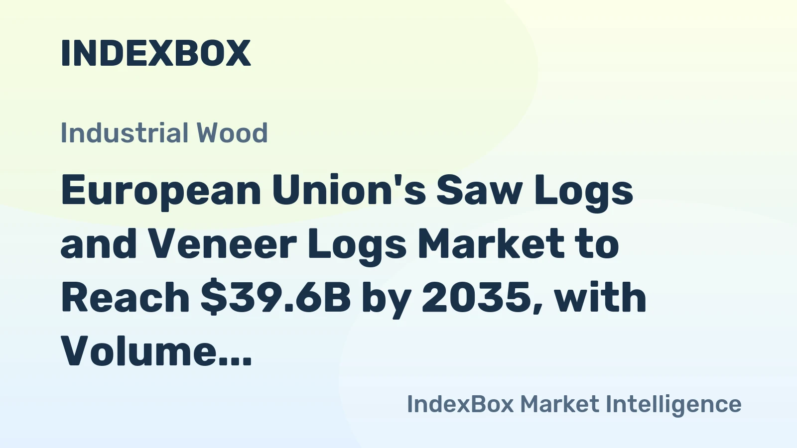 European Union's Saw Logs and Veneer Logs Market to Reach $39.6B by 2035, with Volume Reaching 405M Cubic Meters
