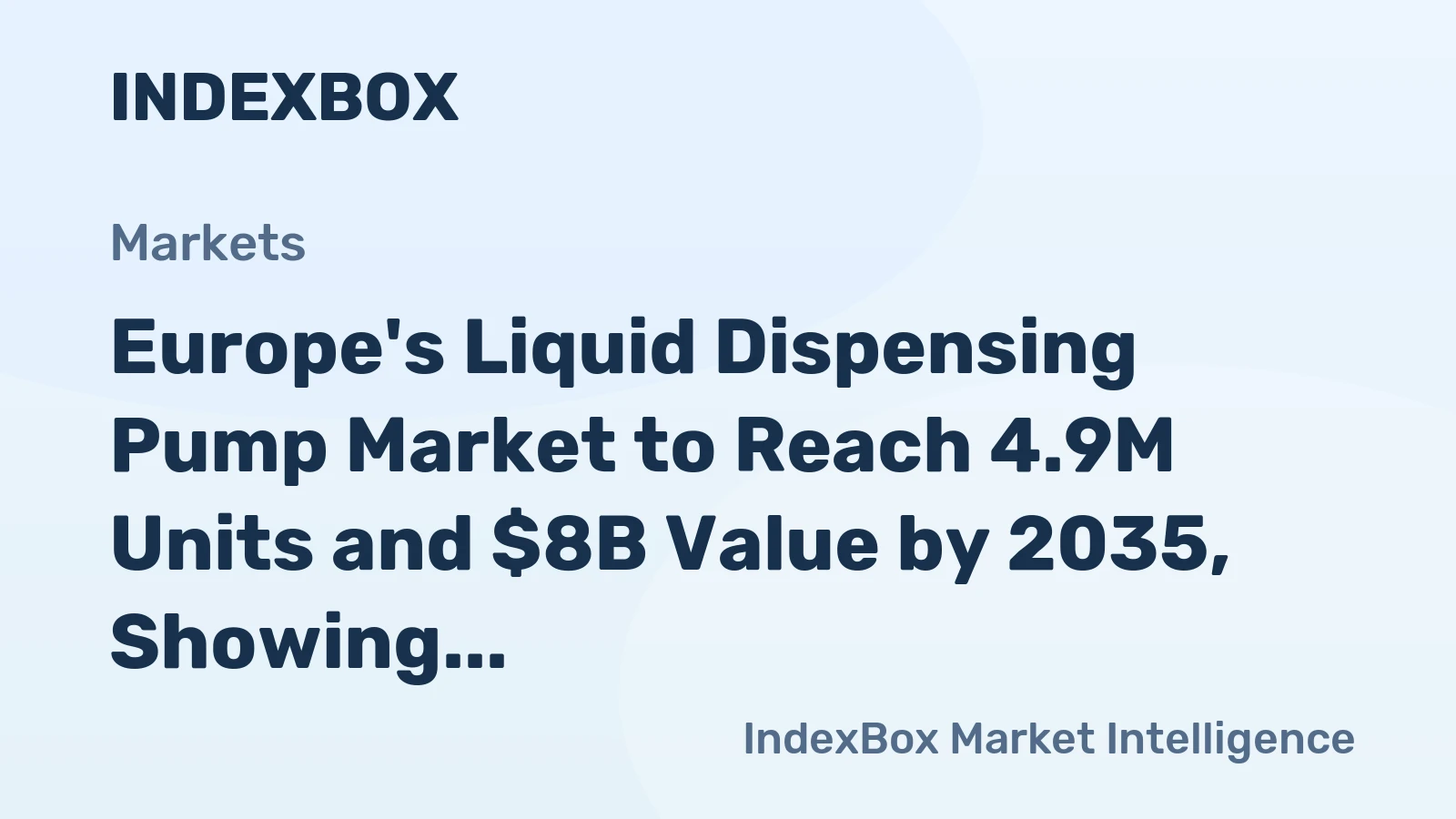 Europe's Liquid Dispensing Pump Market to Reach 4.9M Units and $8B Value by 2035, Showing Slight Performance Increase
