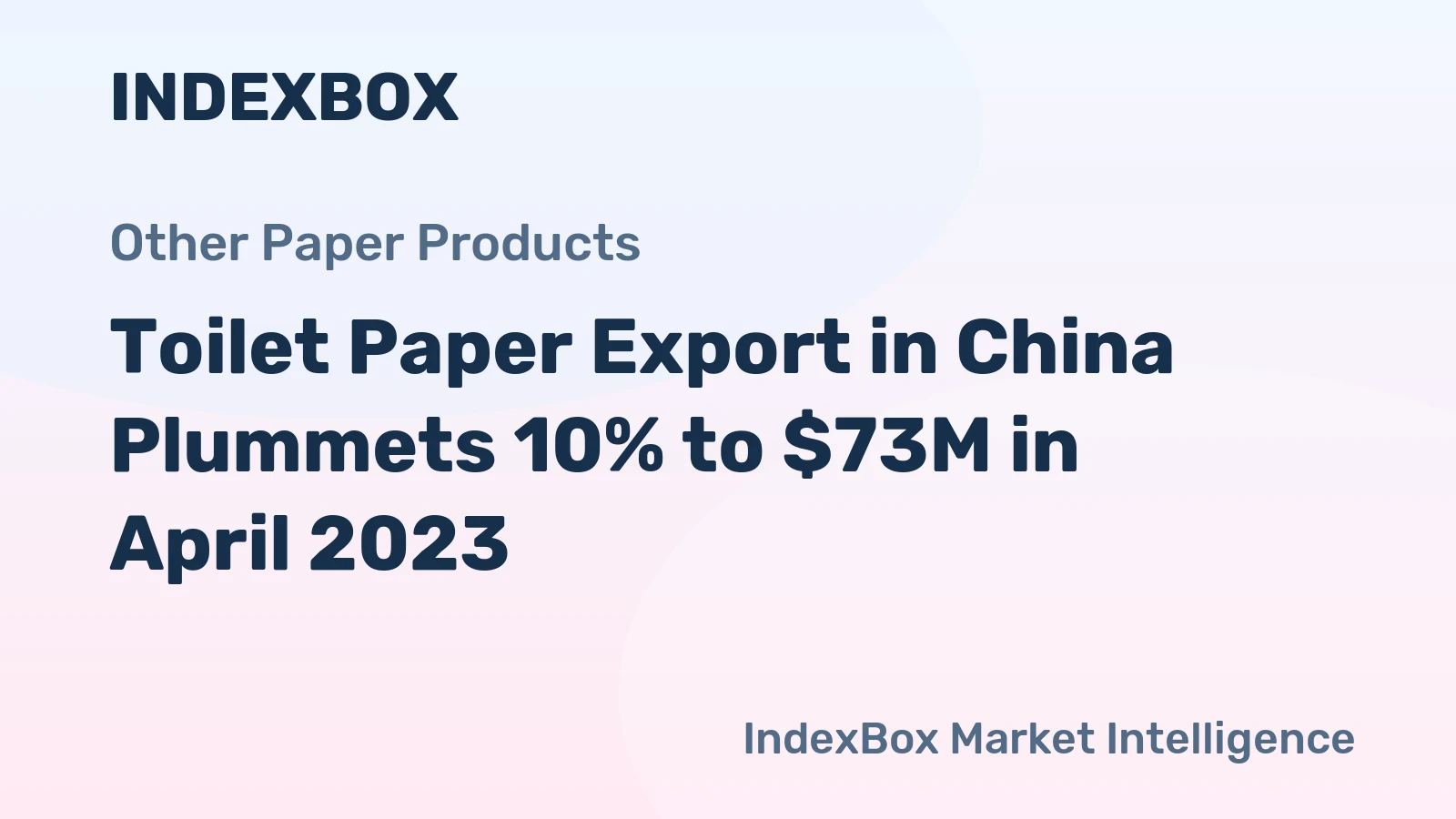 Toilet Paper Export in China Plummets 10% to $73M in April 2023