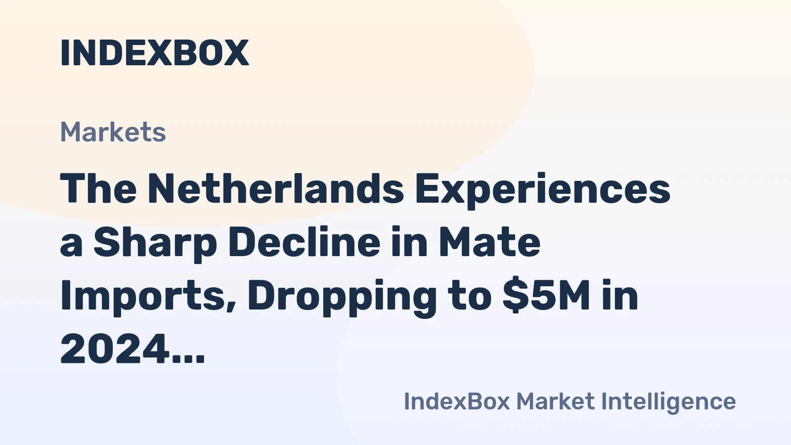 The Netherlands Experiences a Sharp Decline in Mate Imports, Dropping to $5M in 2024