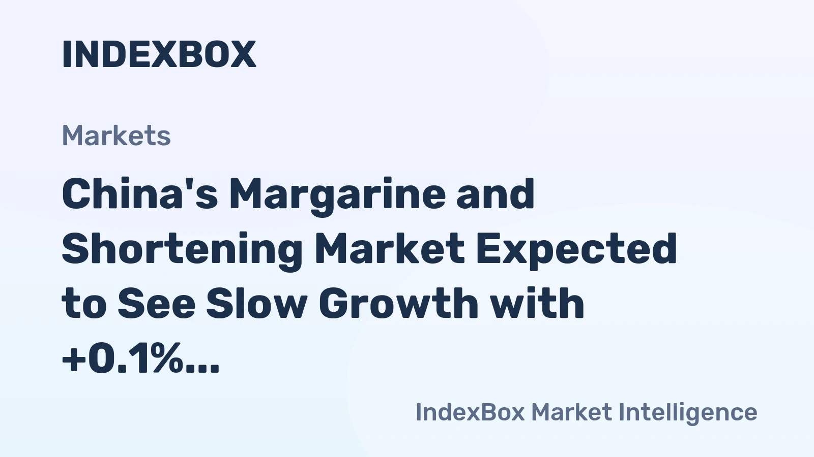 China's Margarine and Shortening Market Expected to See Slow Growth with +0.1% CAGR from 2024 to 2035