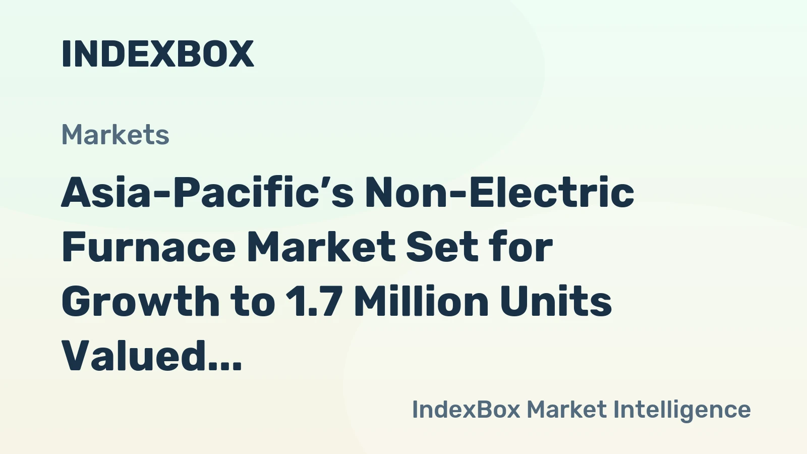 Asia-Pacific’s Non-Electric Furnace Market Set for Growth to 1.7 Million Units Valued at $25 Billion