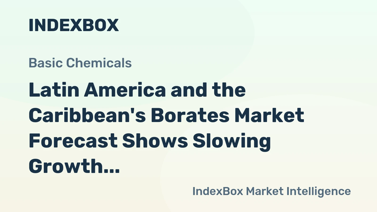 Latin America and the Caribbean's Borates Market Forecast Shows Slowing Growth With a 0.7% Volume CAGR