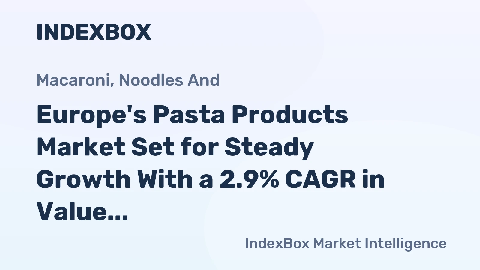 Europe's Pasta Products Market Set for Steady Growth With a 2.9% CAGR in Value