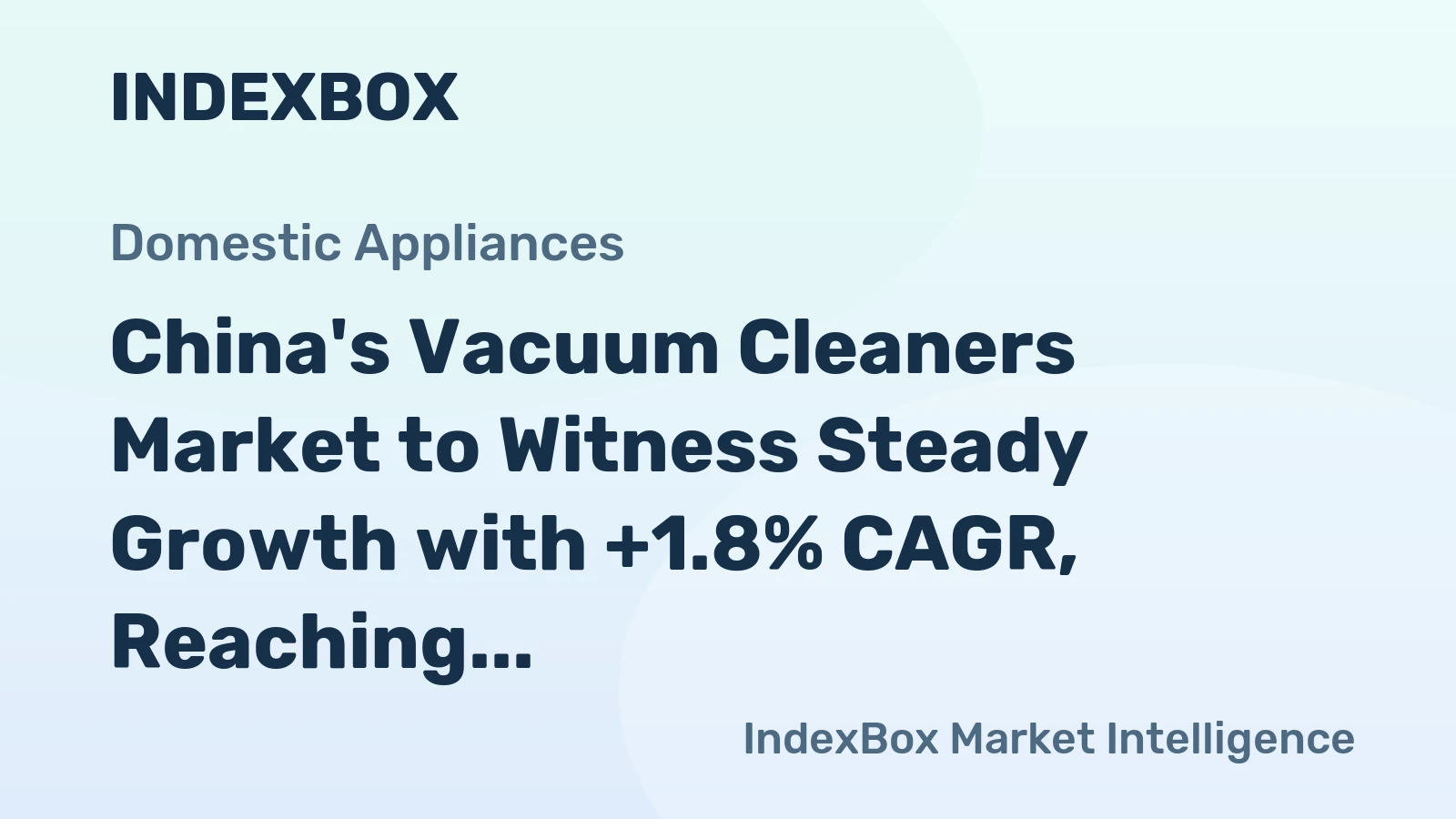 China's Vacuum Cleaners Market to Witness Steady Growth with +1.8% CAGR, Reaching $3.7B by 2035