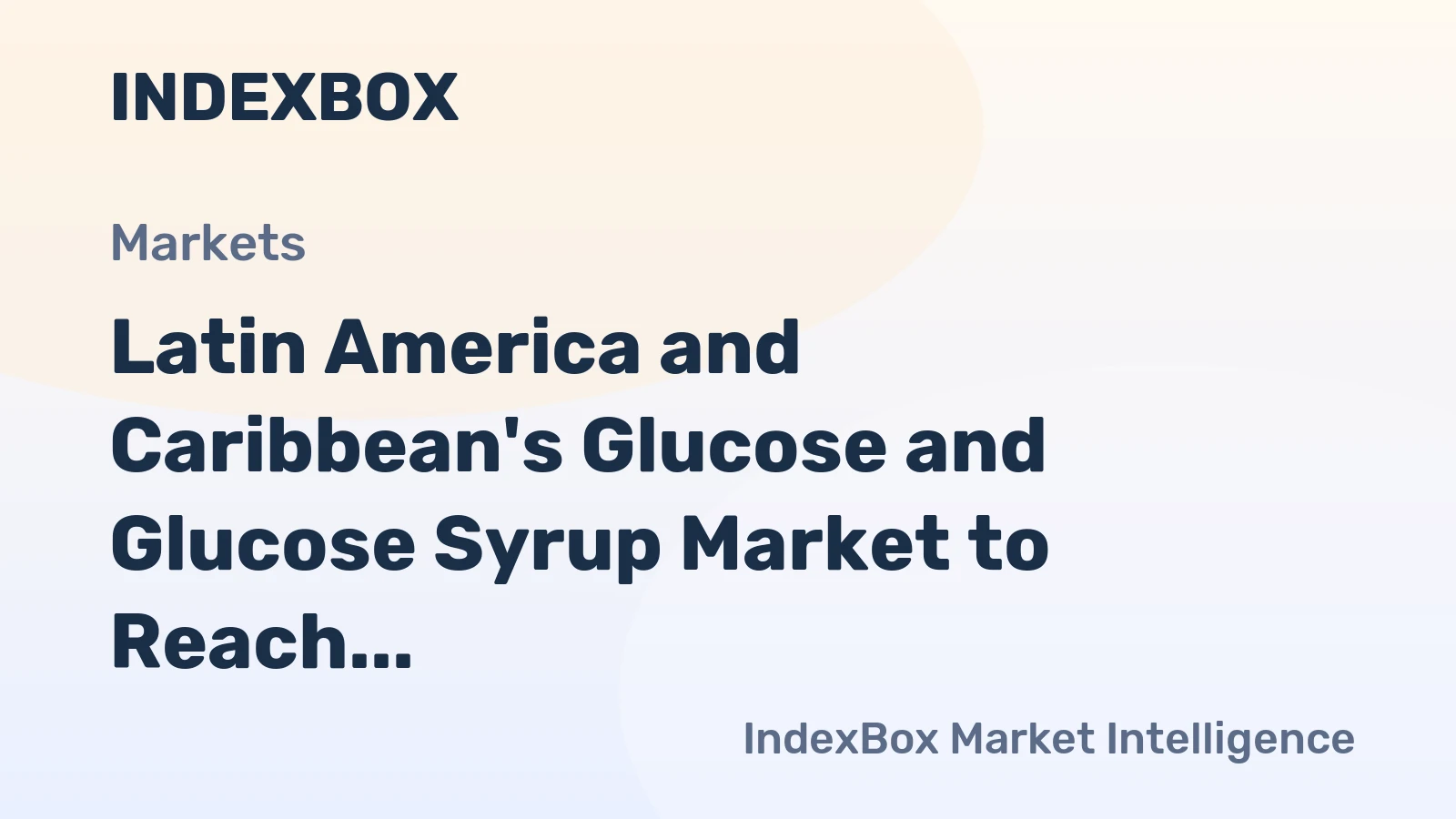 Latin America and Caribbean's Glucose and Glucose Syrup Market to Reach 3.3M Tons and $3B by 2035