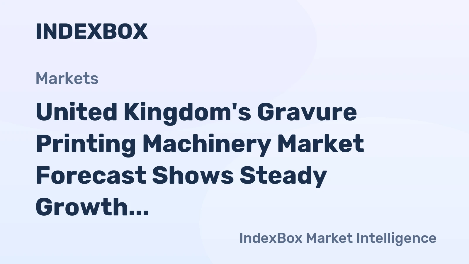 United Kingdom's Gravure Printing Machinery Market Forecast Shows Steady Growth with 1.6% CAGR in Value