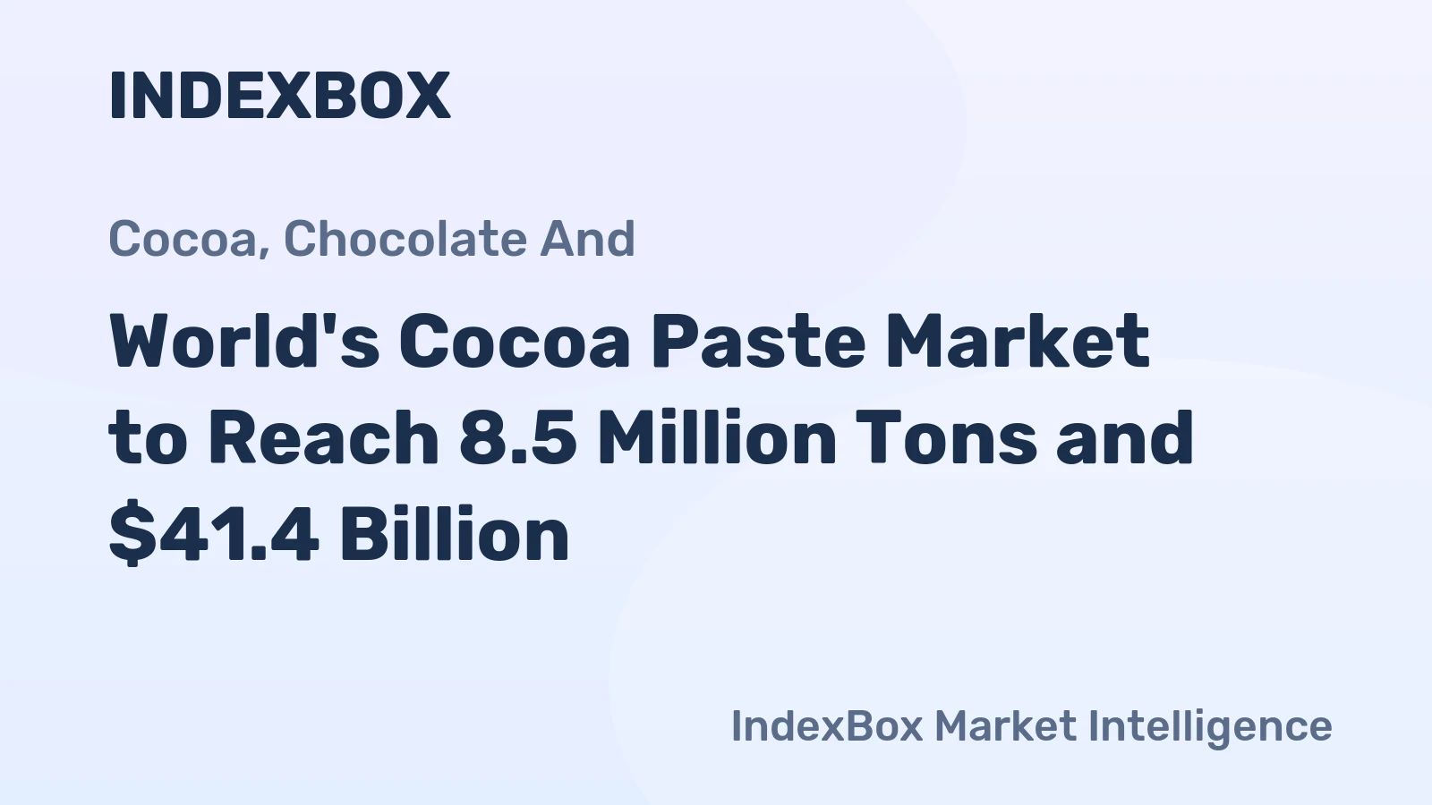 World's Cocoa Paste Market to Reach 8.5 Million Tons and $41.4 Billion