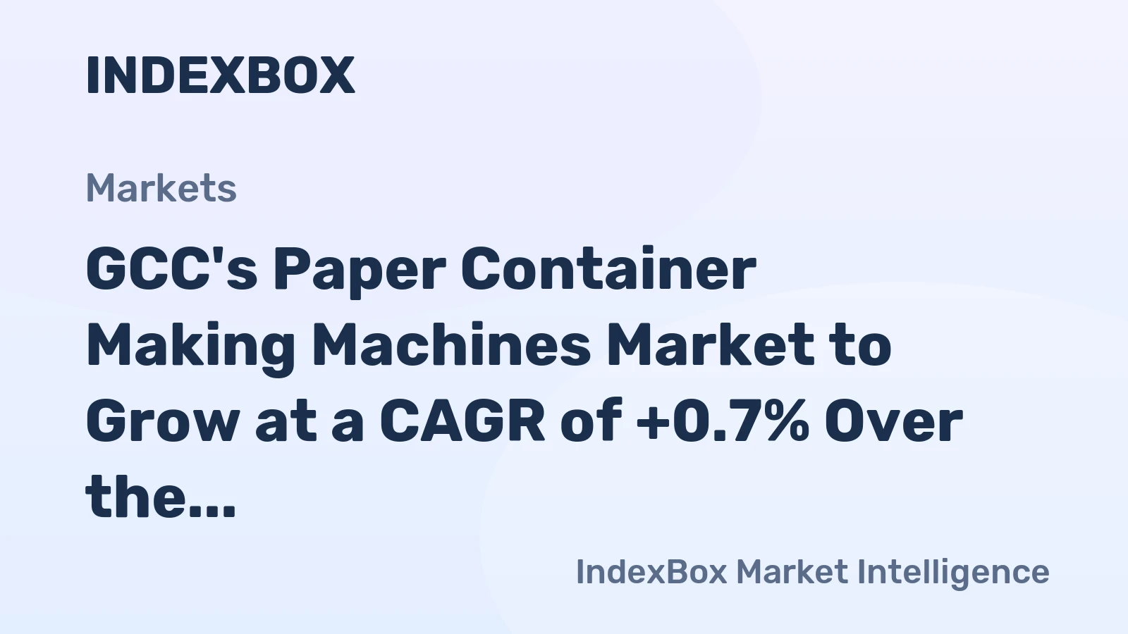 GCC's Paper Container Making Machines Market to Grow at a CAGR of +0.7% Over the Next Decade