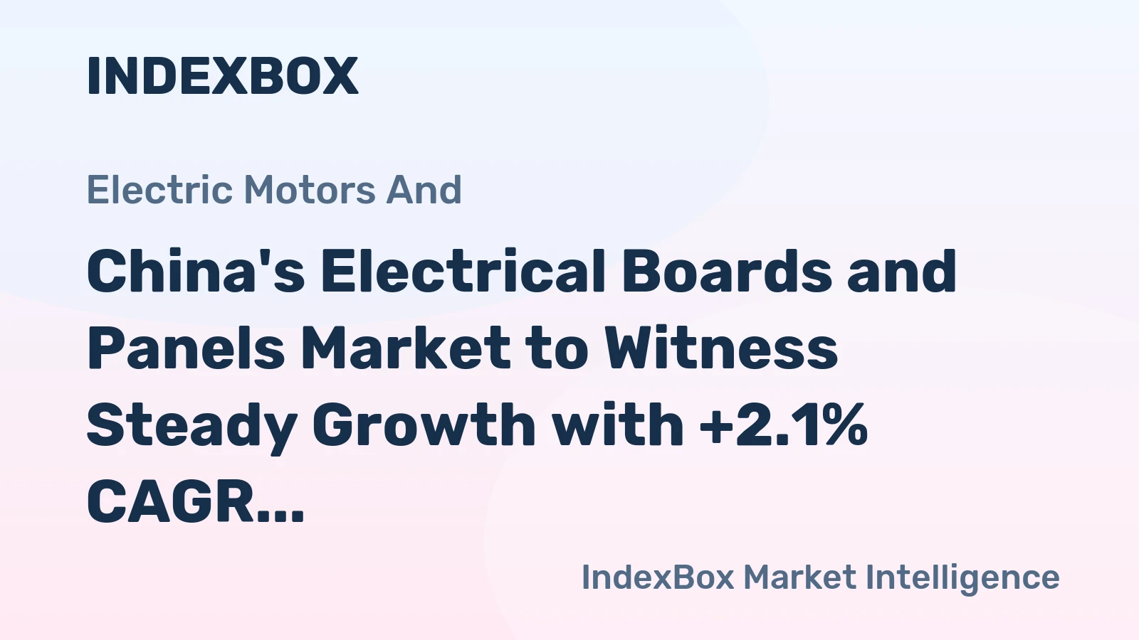 China's Electrical Boards and Panels Market to Witness Steady Growth with +2.1% CAGR
