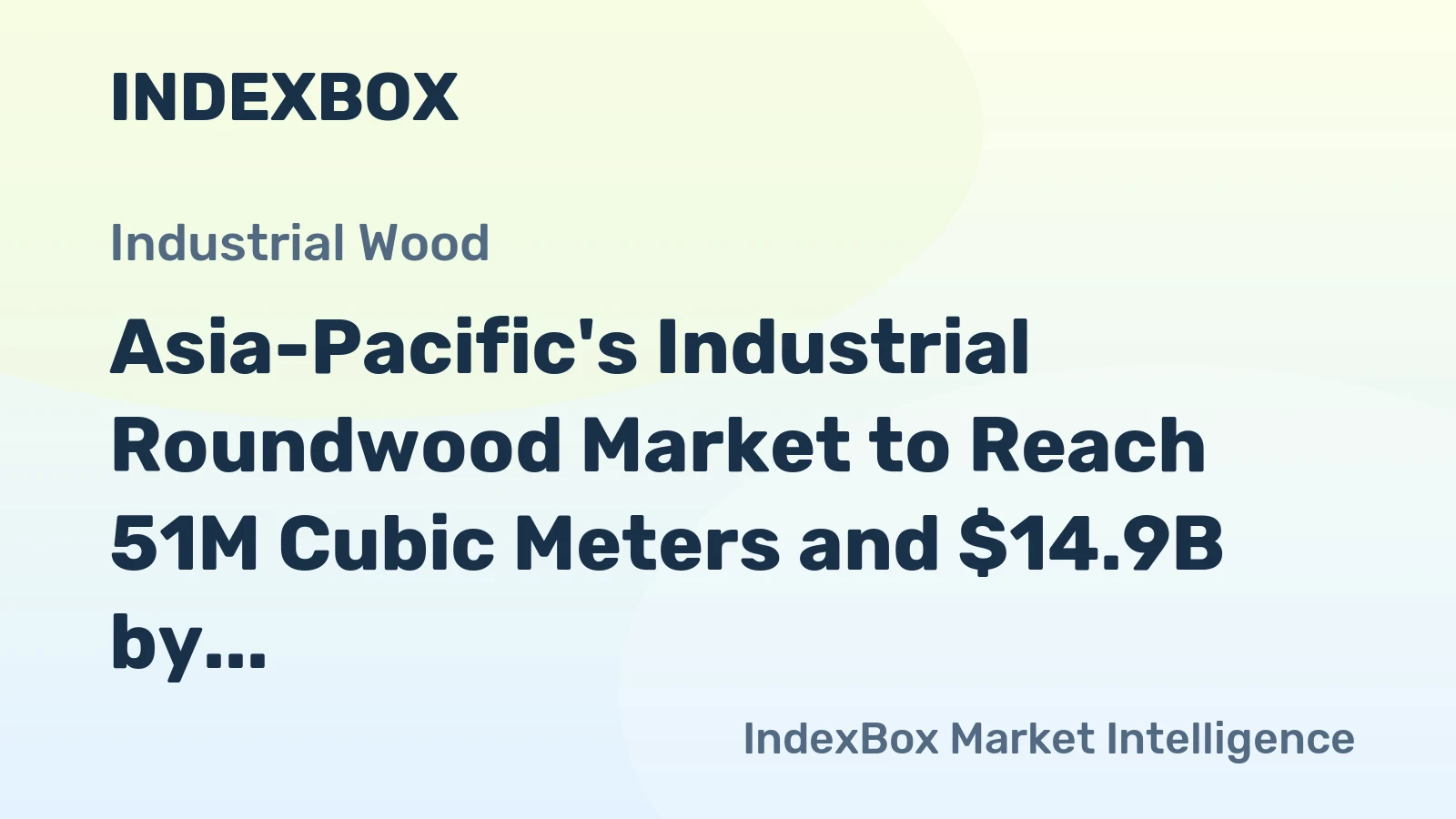 Asia-Pacific's Industrial Roundwood Market to Reach 51M Cubic Meters and $14.9B by 2035, Driven by Increasing Demand