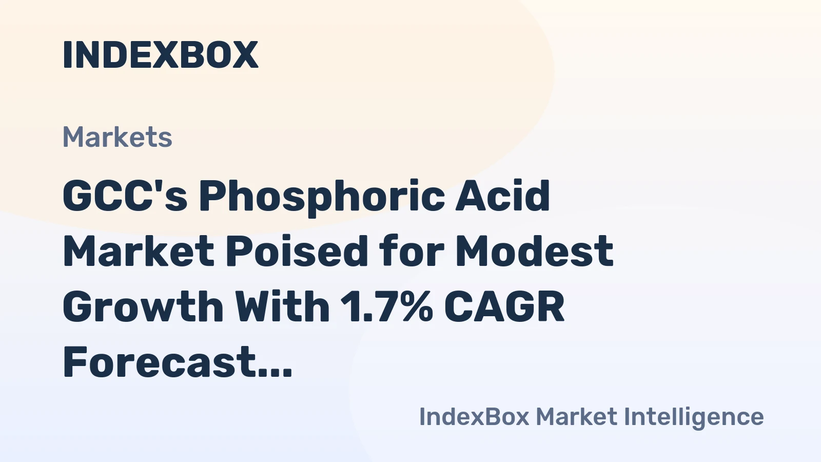 GCC's Phosphoric Acid Market Poised for Modest Growth With 1.7% CAGR Forecast