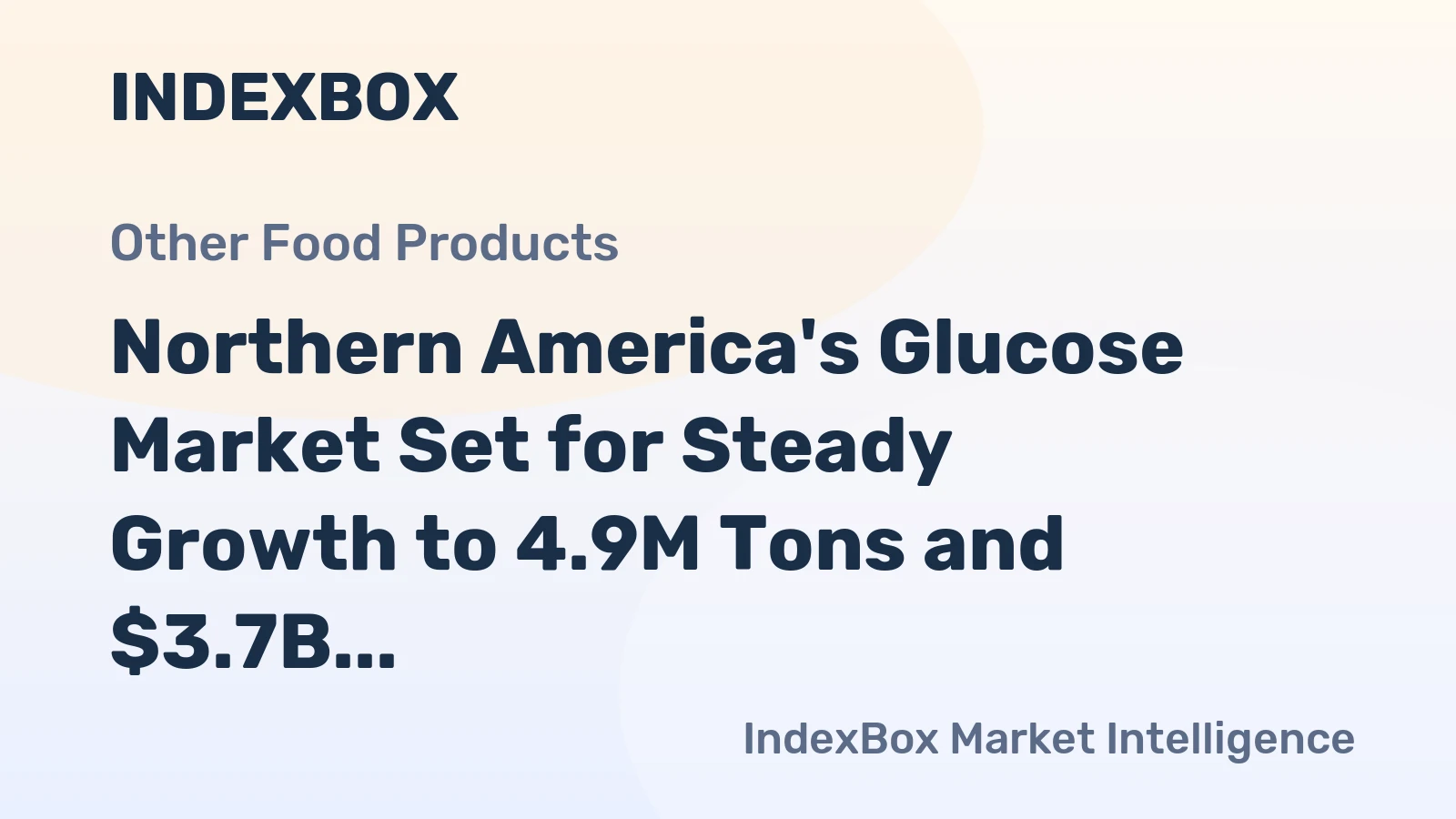 Northern America's Glucose Market Set for Steady Growth to 4.9M Tons and $3.7B