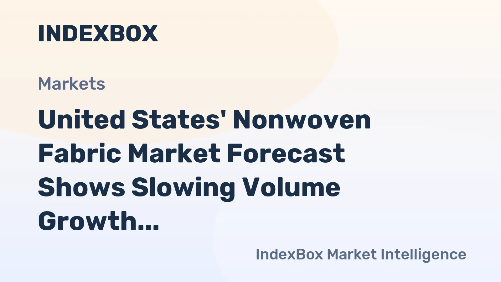 United States' Nonwoven Fabric Market Forecast Shows Slowing Volume Growth Amid Strong Value Expansion