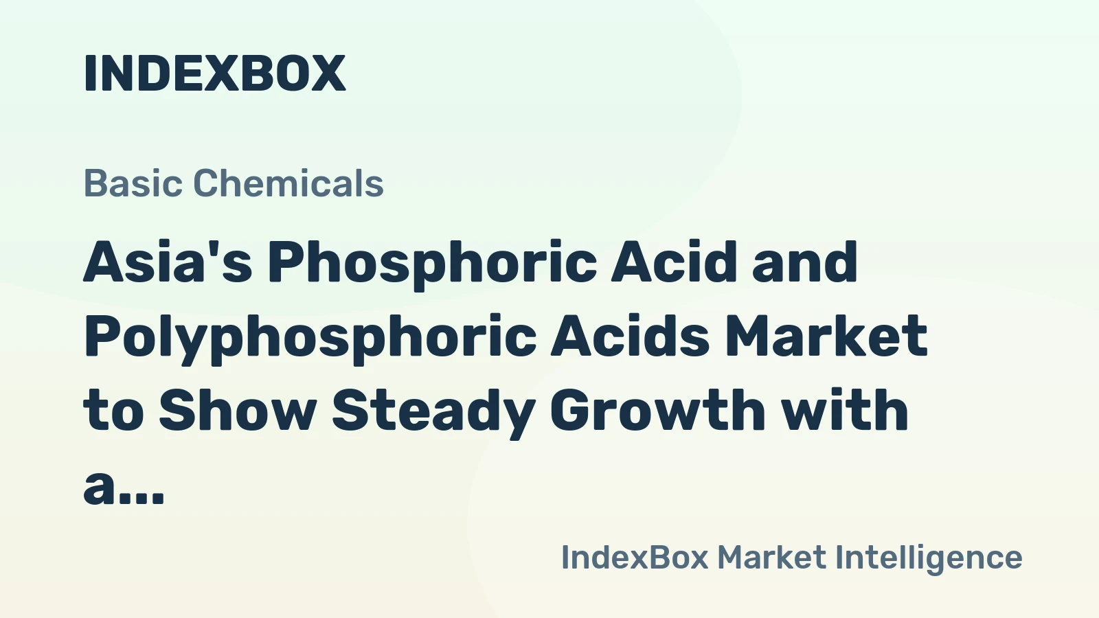 Asia's Phosphoric Acid and Polyphosphoric Acids Market to Show Steady Growth with a CAGR of +1.4% from 2024 to 2035, Reaching $12.1B by 2035