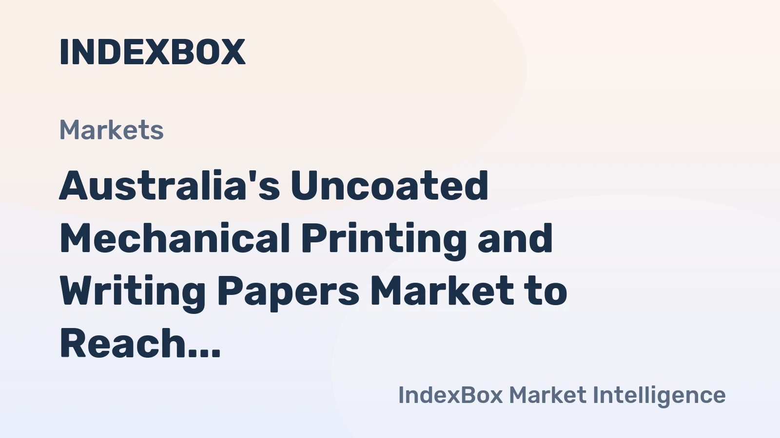 Australia's Uncoated Mechanical Printing and Writing Papers Market to Reach 244K Tons and $230M by 2035