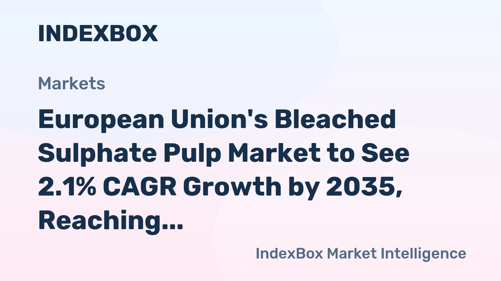 European Union's Bleached Sulphate Pulp Market to See 2.1% CAGR Growth by 2035, Reaching $25.2B in Value