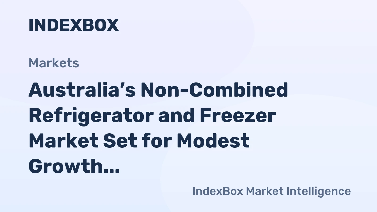 Australia’s Non-Combined Refrigerator and Freezer Market Set for Modest Growth to 774K Units and $139M