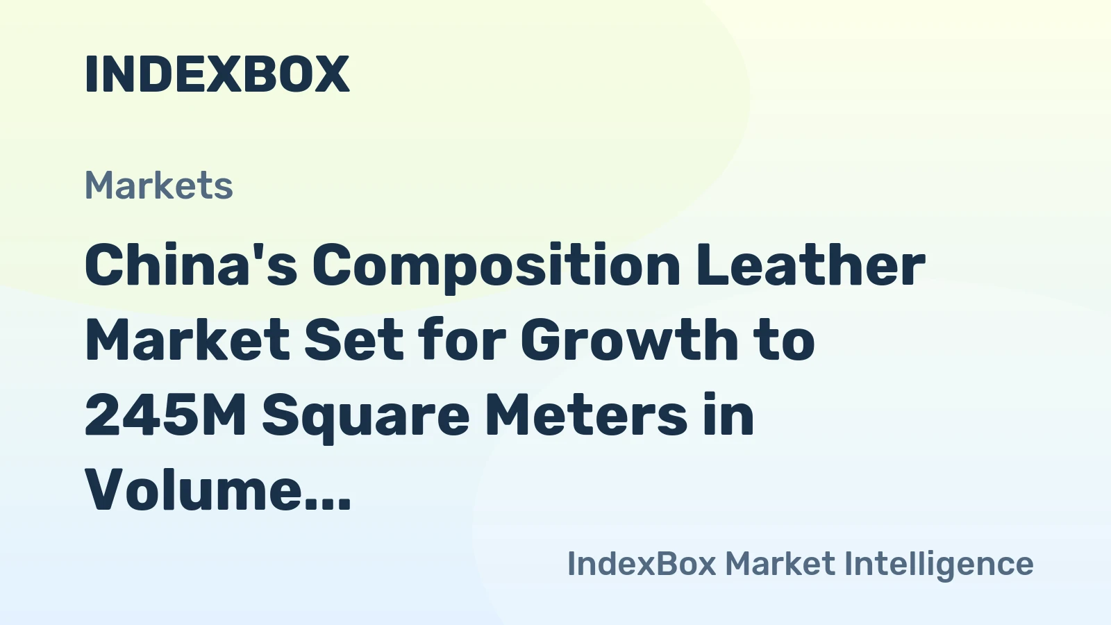 China's Composition Leather Market Set for Growth to 245M Square Meters in Volume and $434M in Value by 2035