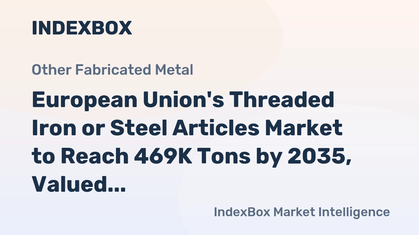 European Union's Threaded Iron or Steel Articles Market to Reach 469K Tons by 2035, Valued at $2.9B