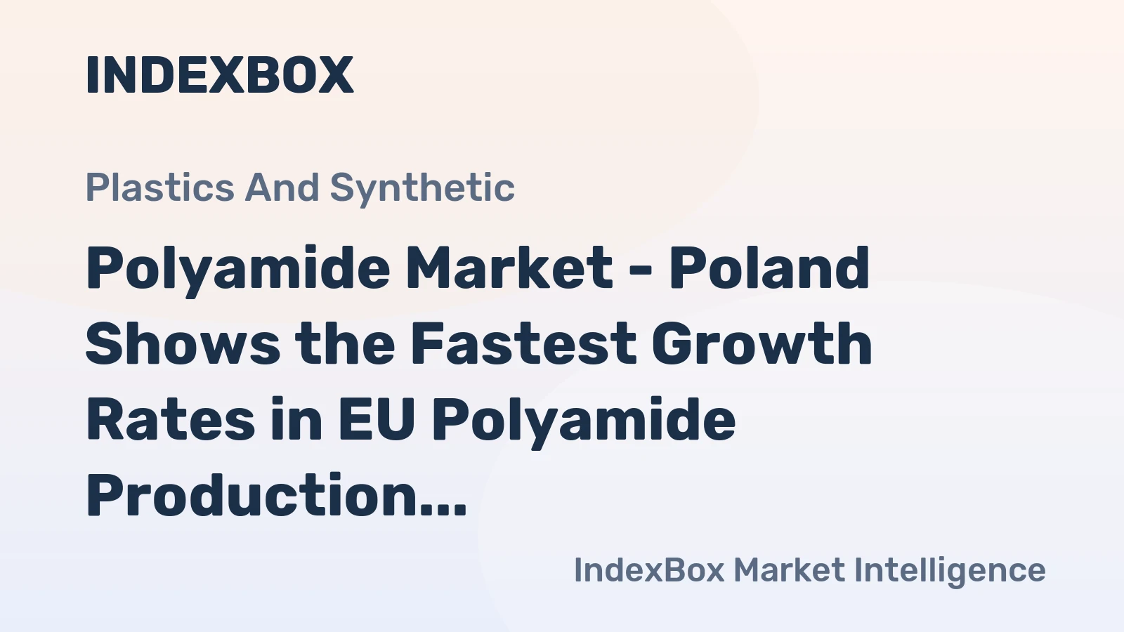 Polyamide Market - Poland Shows the Fastest Growth Rates in EU Polyamide Production