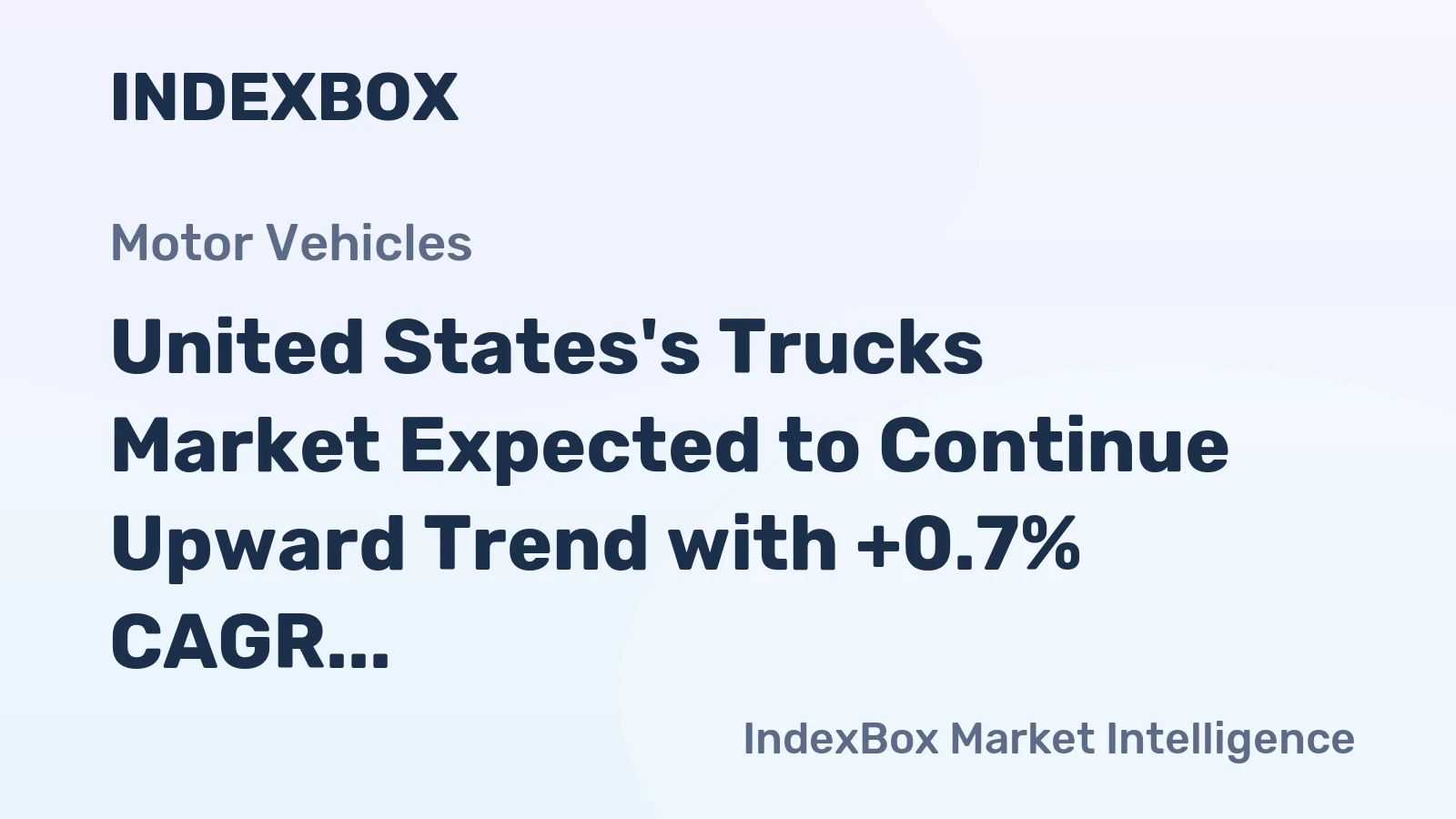 United States's Trucks Market Expected to Continue Upward Trend with +0.7% CAGR