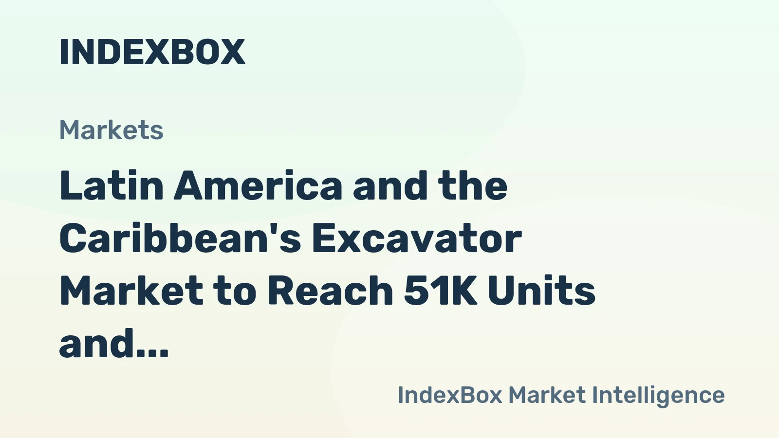Latin America and the Caribbean's Excavator Market to Reach 51K Units and $2.5 Billion