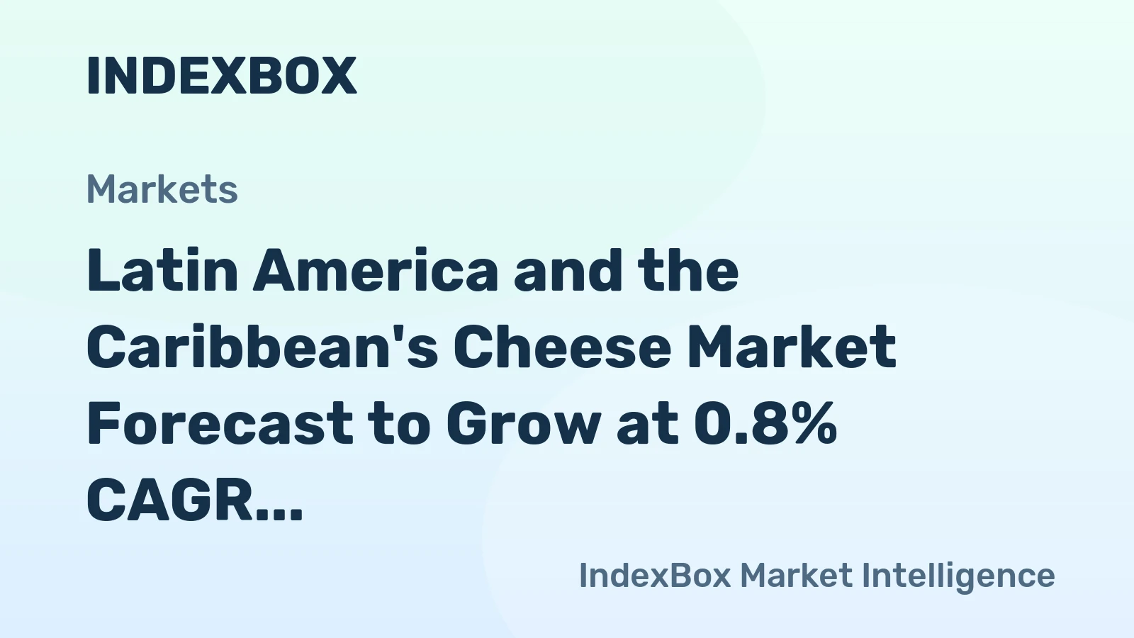 Latin America and the Caribbean's Cheese Market Forecast to Grow at 0.8% CAGR Through 2035