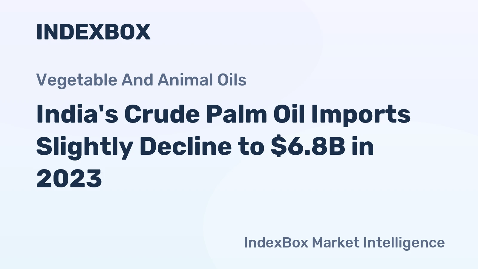 India's Crude Palm Oil Imports Slightly Decline to $6.8B in 2023