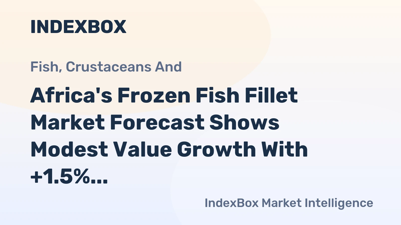 Africa's Frozen Fish Fillet Market Forecast Shows Modest Value Growth With +1.5% CAGR