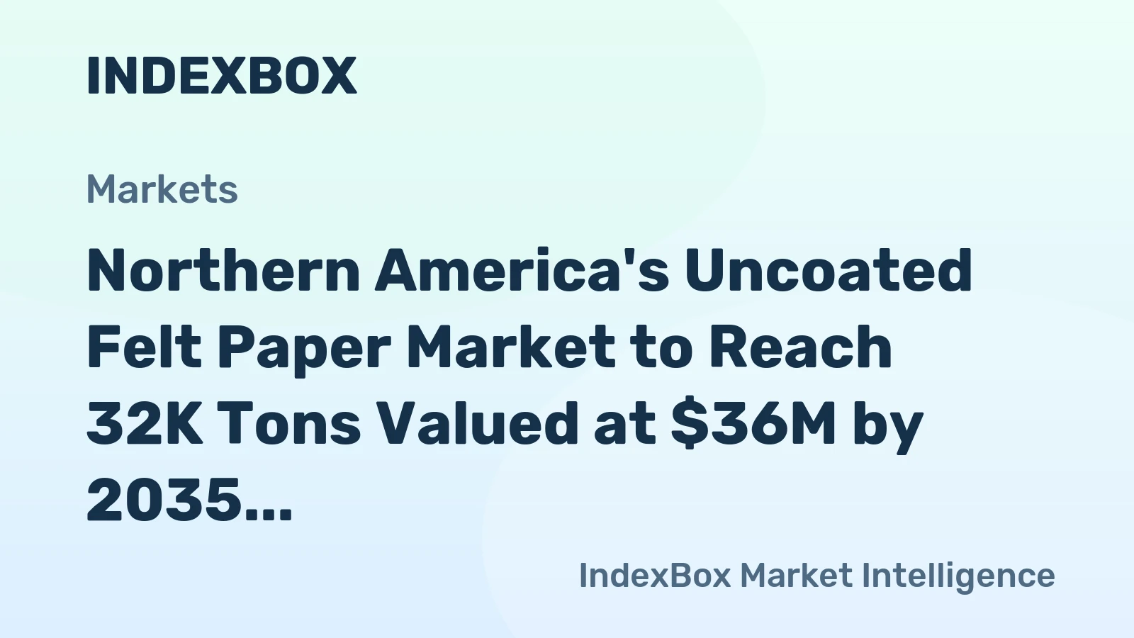 Northern America's Uncoated Felt Paper Market to Reach 32K Tons Valued at $36M by 2035