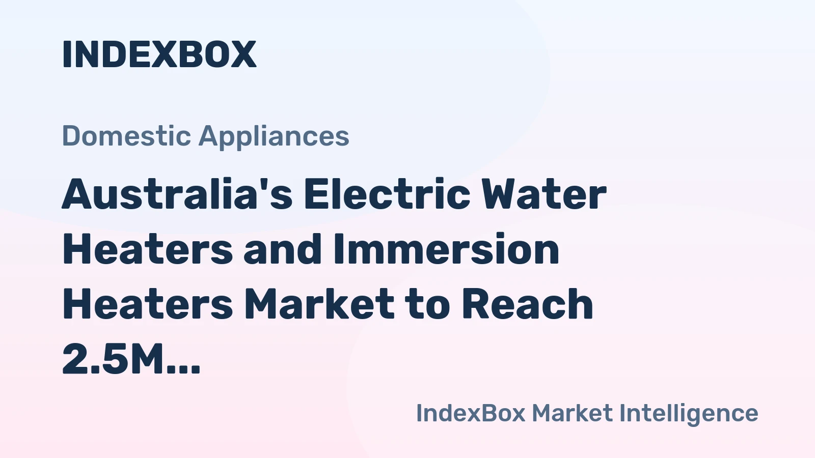 Australia's Electric Water Heaters and Immersion Heaters Market to Reach 2.5M Units by 2035, Valued at $403M