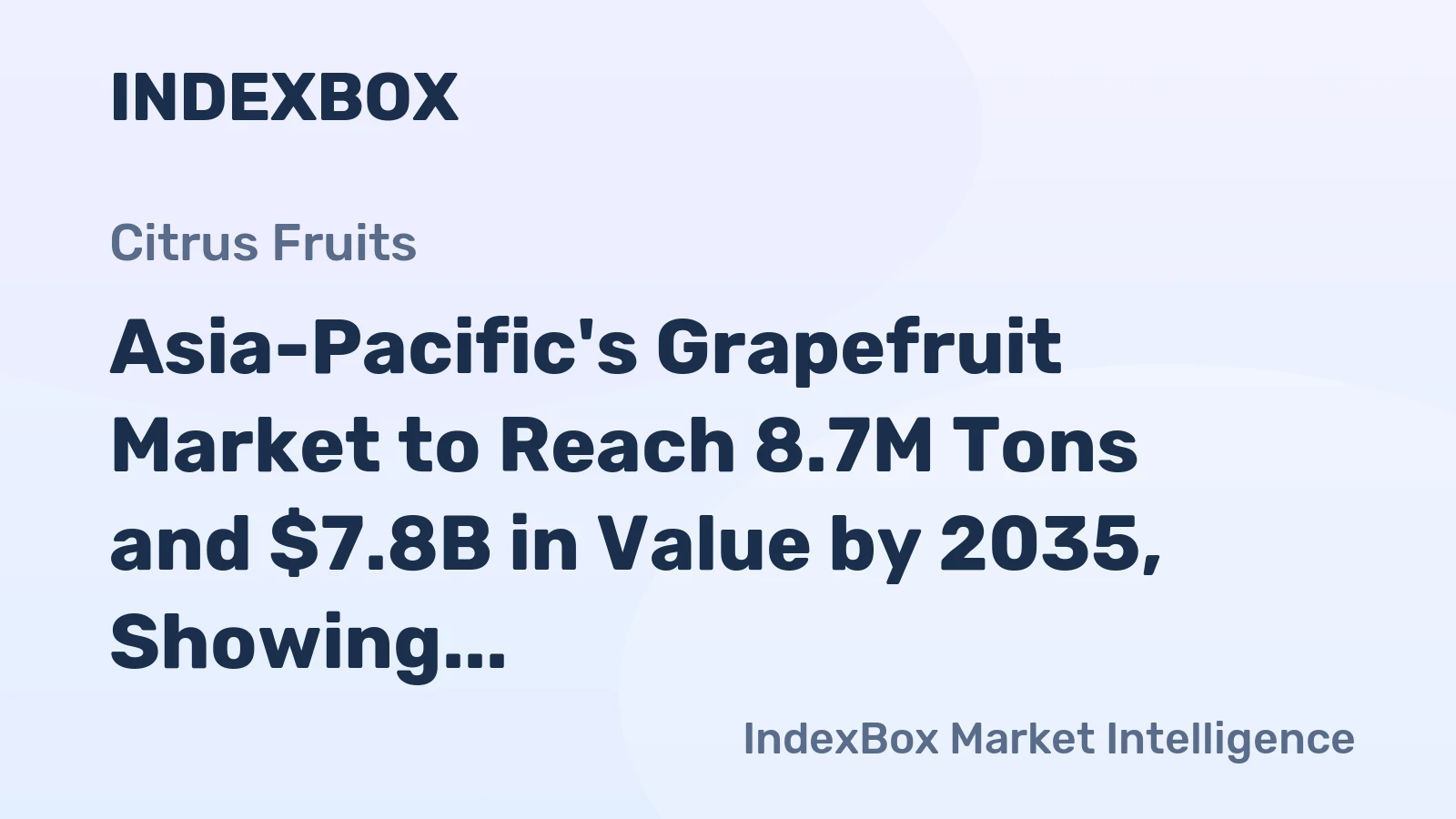 Asia-Pacific's Grapefruit Market to Reach 8.7M Tons and $7.8B in Value by 2035, Showing Modest Growth