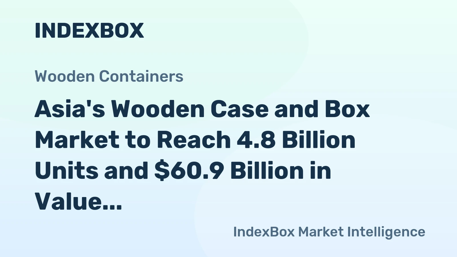 Asia's Wooden Case and Box Market to Reach 4.8 Billion Units and $60.9 Billion in Value