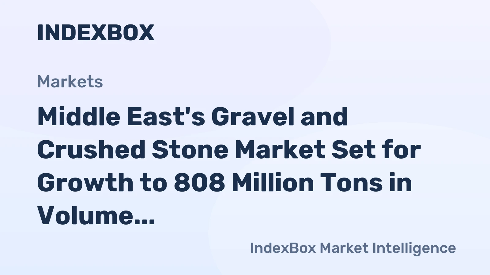 Middle East's Gravel and Crushed Stone Market Set for Growth to 808 Million Tons in Volume and $25.6 Billion in Value