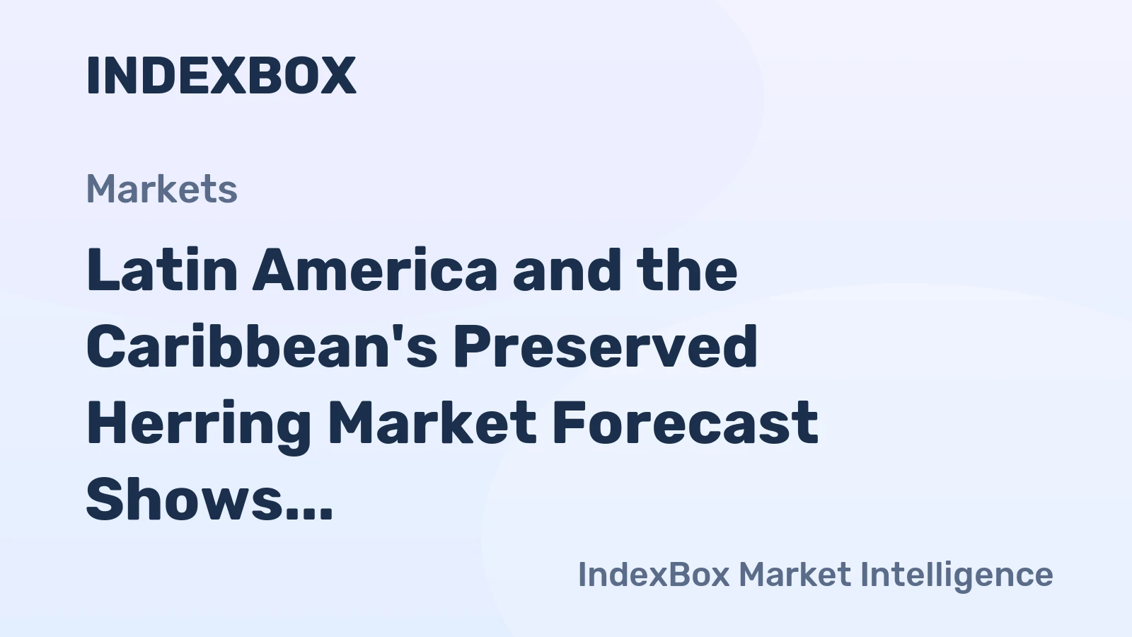 Latin America and the Caribbean's Preserved Herring Market Forecast Shows Modest Growth With an Anticipated +0.8% CAGR in Value