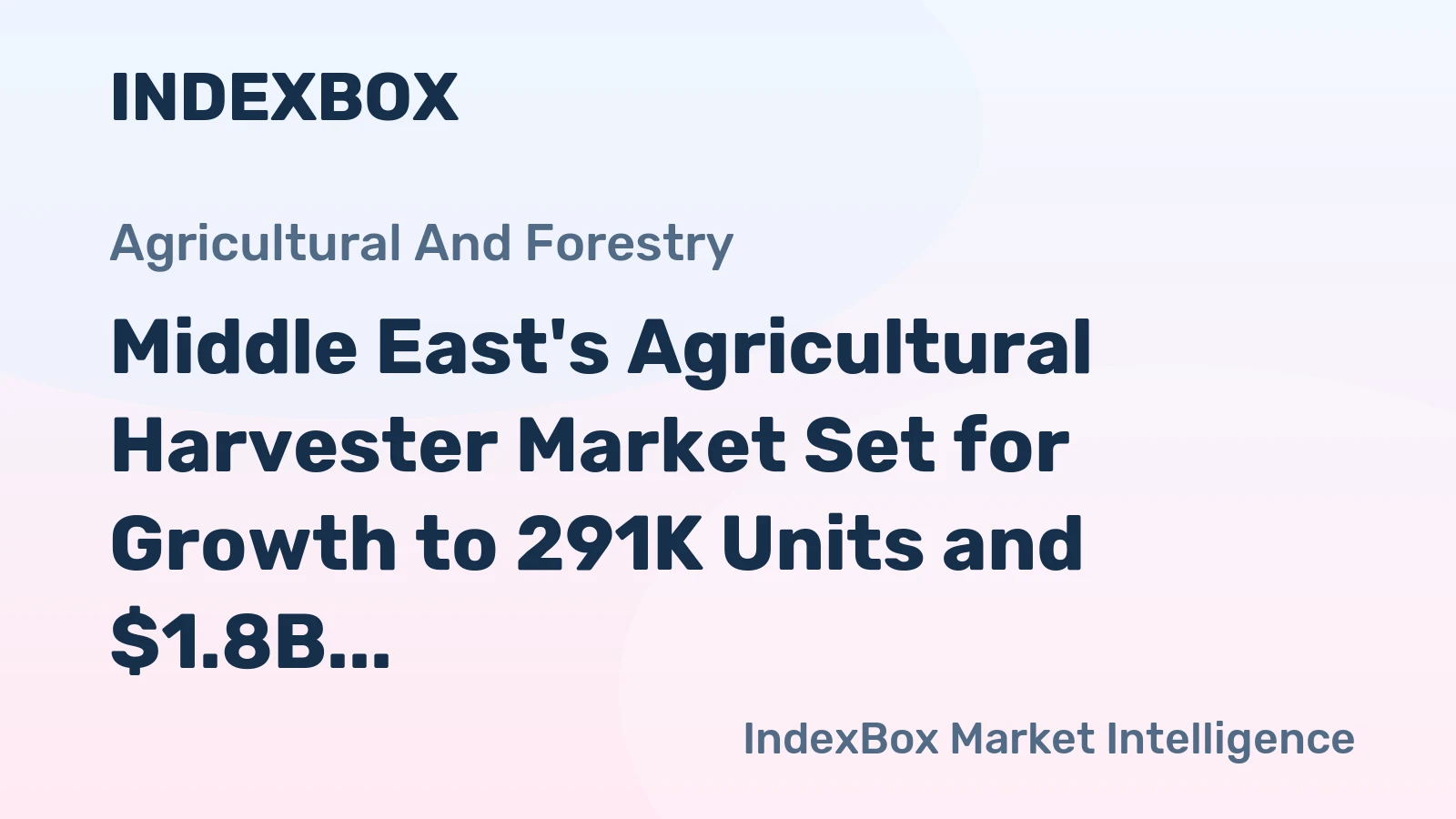 Middle East's Agricultural Harvester Market Set for Growth to 291K Units and $1.8B by 2035