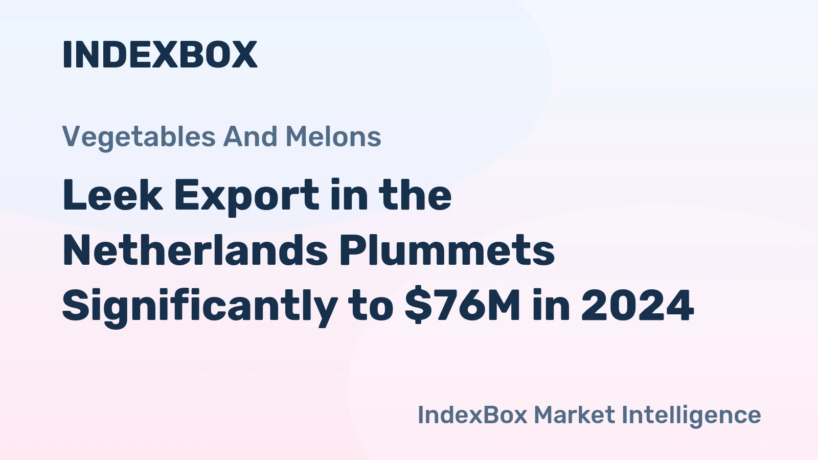 Leek Export in the Netherlands Plummets Significantly to $76M in 2024