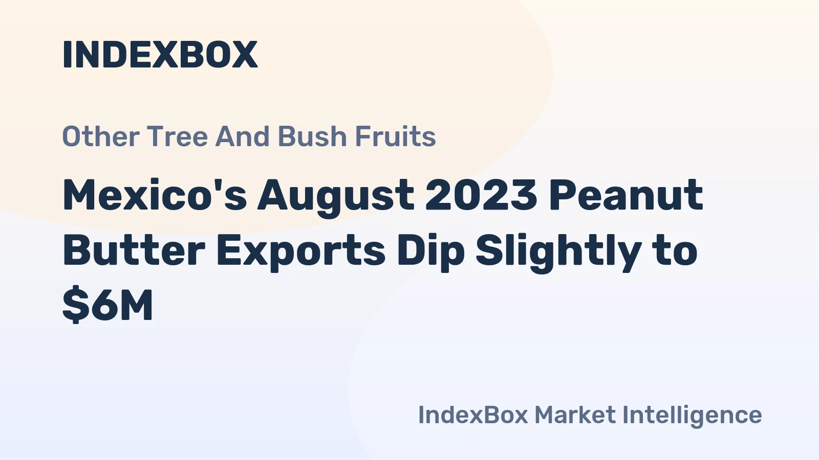 Mexico's August 2023 Peanut Butter Exports Dip Slightly to $6M