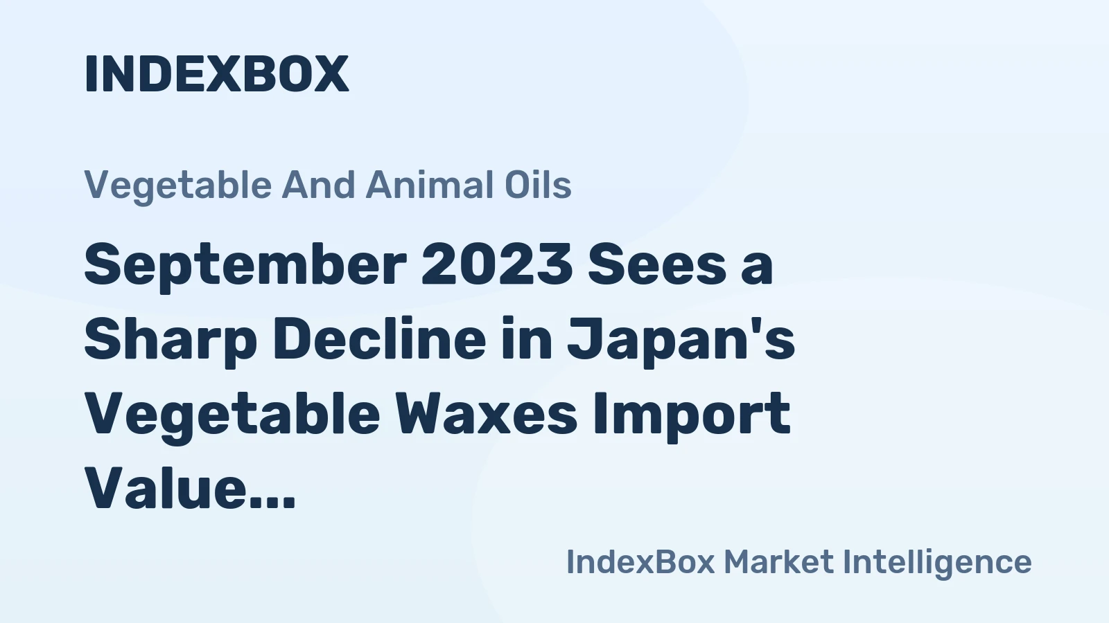September 2023 Sees a Sharp Decline in Japan's Vegetable Waxes Import Value, Reaching $1.1M.