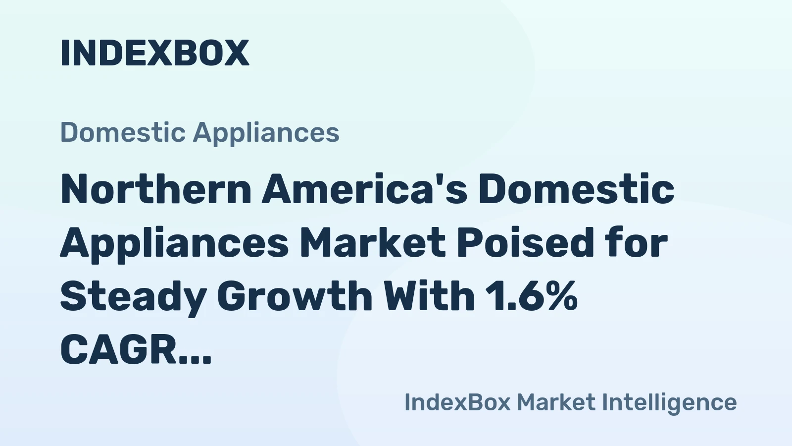 Northern America's Domestic Appliances Market Poised for Steady Growth With 1.6% CAGR Through 2035
