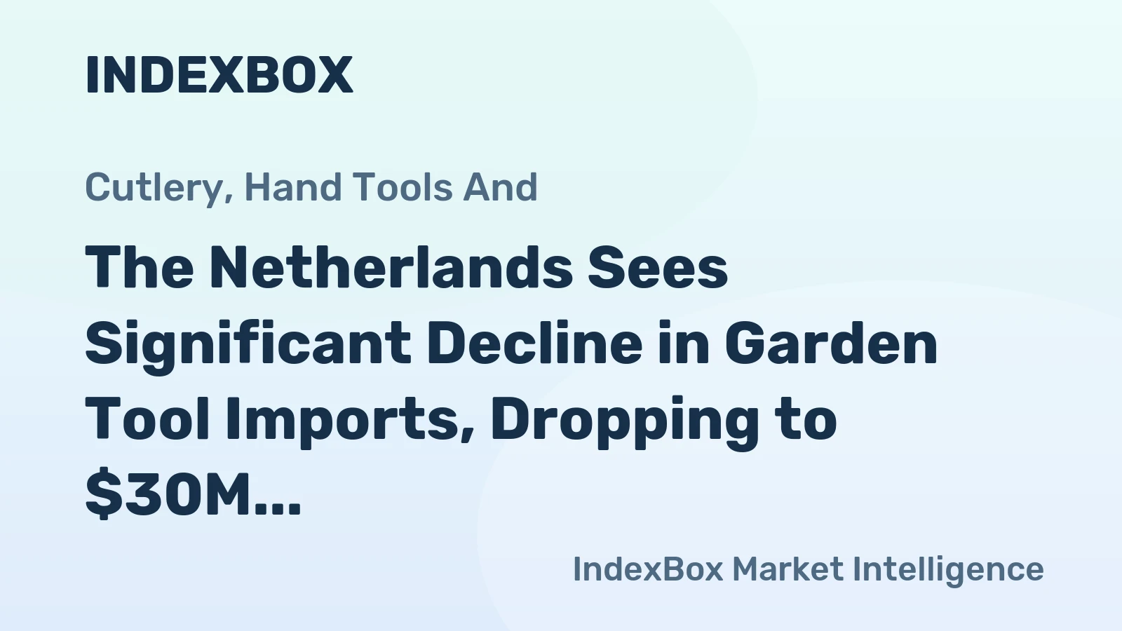 The Netherlands Sees Significant Decline in Garden Tool Imports, Dropping to $30M in 2023