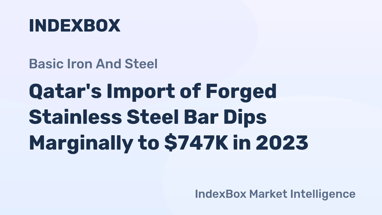 Qatar's Import of Forged Stainless Steel Bar Dips Marginally to $747K in 2023