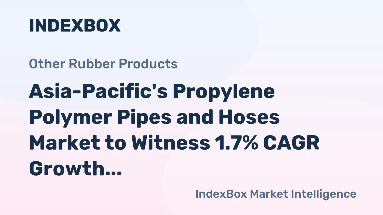 Asia-Pacific's Propylene Polymer Pipes and Hoses Market to Witness 1.7% CAGR Growth Over the Next Decade