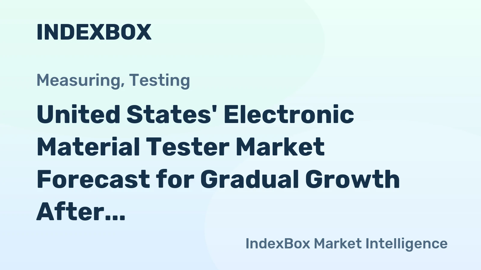 United States' Electronic Material Tester Market Forecast for Gradual Growth After Sharp Consumption Decline
