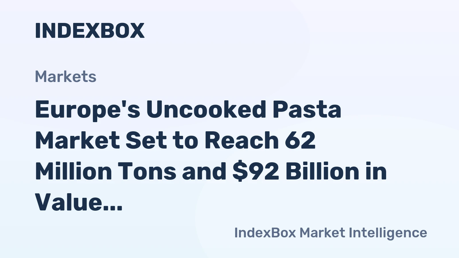 Europe's Uncooked Pasta Market Set to Reach 62 Million Tons and $92 Billion in Value