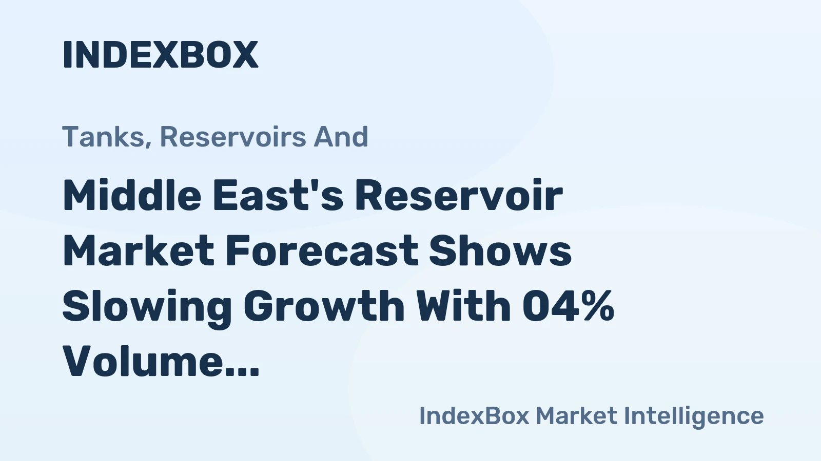 Middle East's Reservoir Market Forecast Shows Slowing Growth With 04% Volume CAGR to 2035